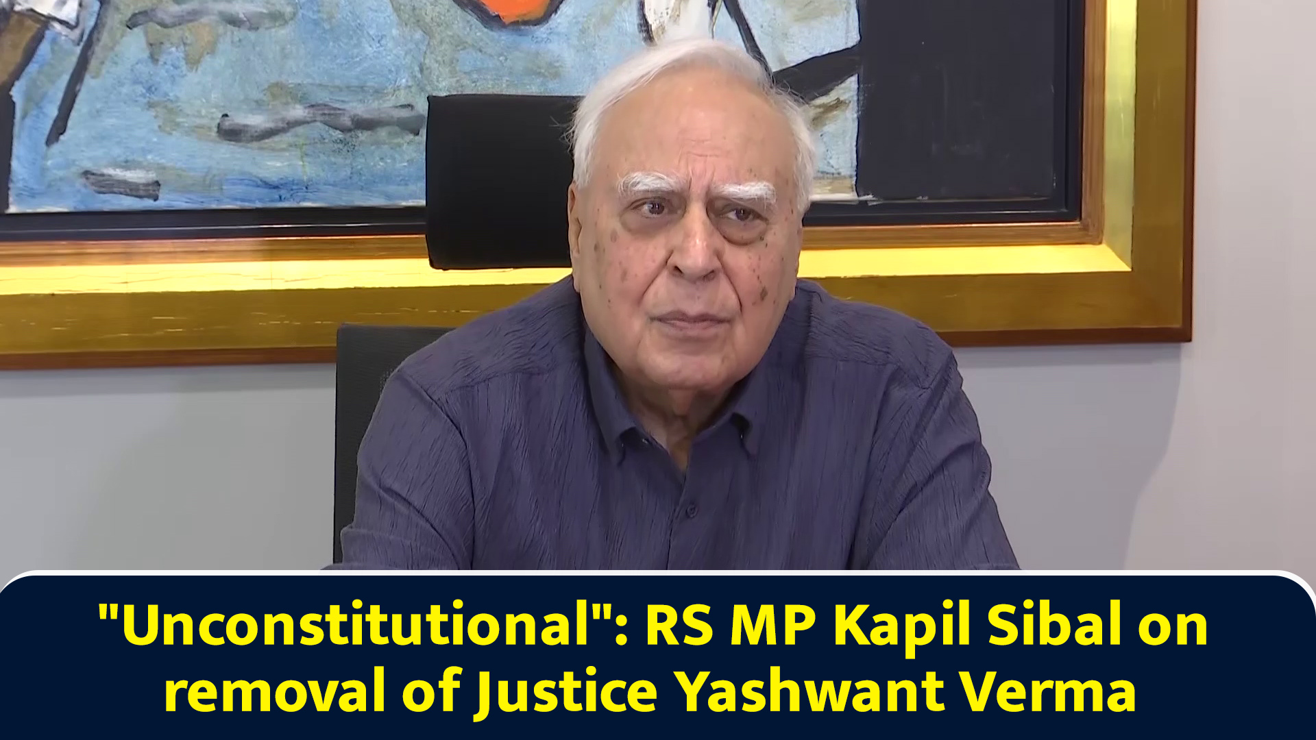 "Unconstitutional": RS MP Kapil Sibal on removal of Justice Yashwant Verma