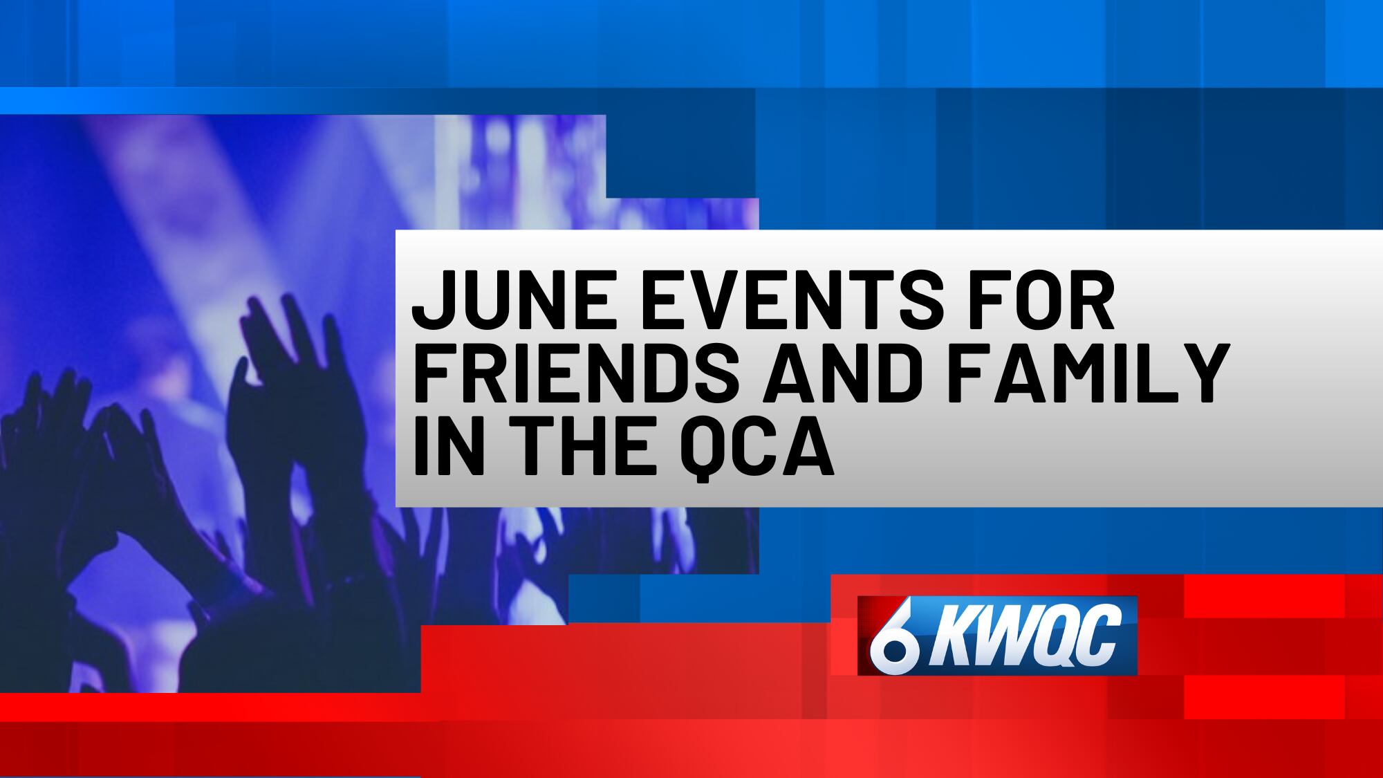 June events for friends and family in the QCA