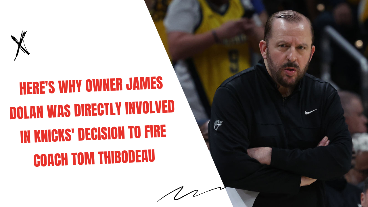 Here's Why Owner James Dolan Was Directly Involved In Knicks' Decision To Fire Coach Tom Thibodeau