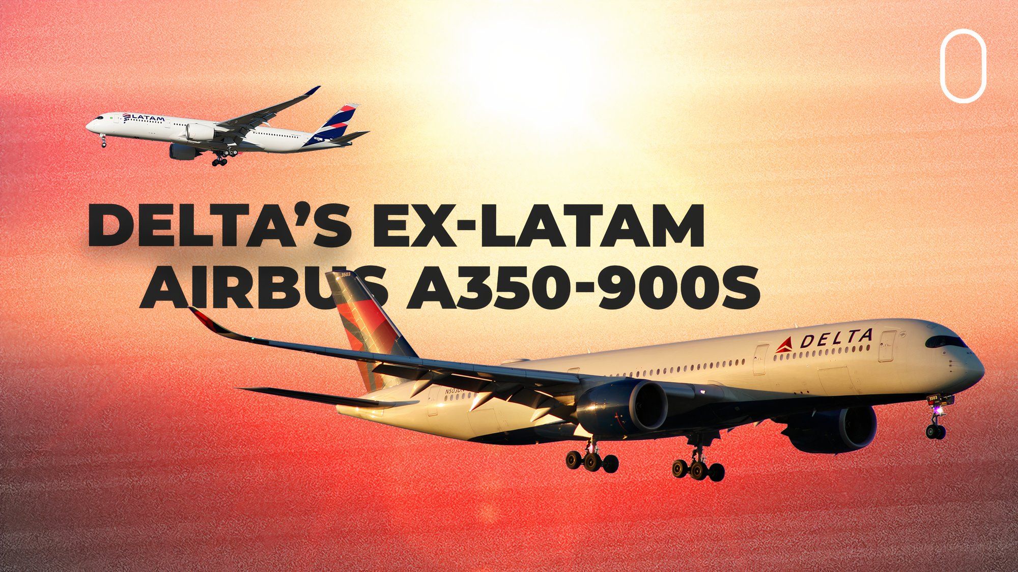 Where Delta Air Lines’ 339-Seat Ex-LATAM Airbus A350s Operate