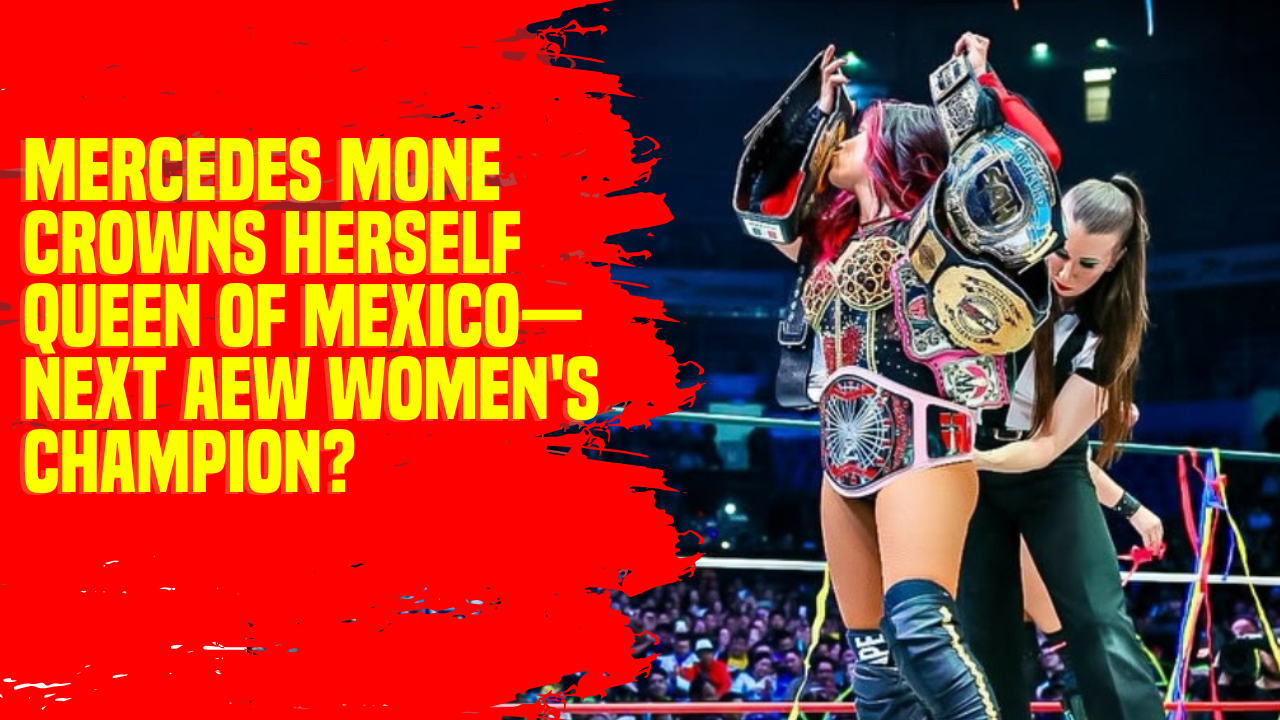 Mercedes Mone Crowns Herself Queen of Mexico—Next AEW Women's Champion ...