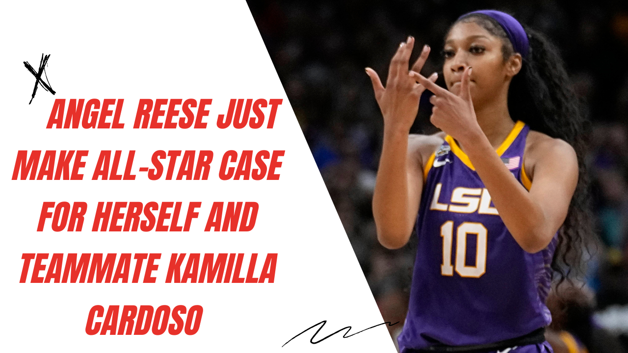 Angel Reese just make All-Star case for herself and teammate Kamilla ...