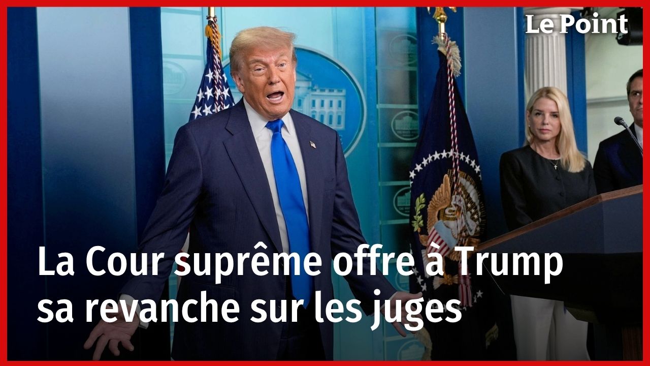 La Cour suprême offre à Trump sa revanche sur les juges