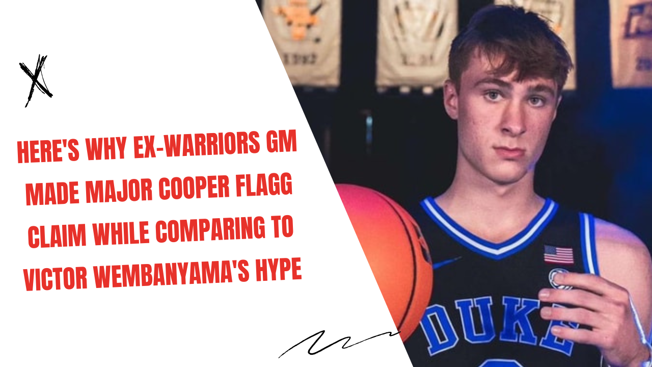 Here's Why Ex-Warriors GM Made Major Cooper Flagg Claim While Comparing ...