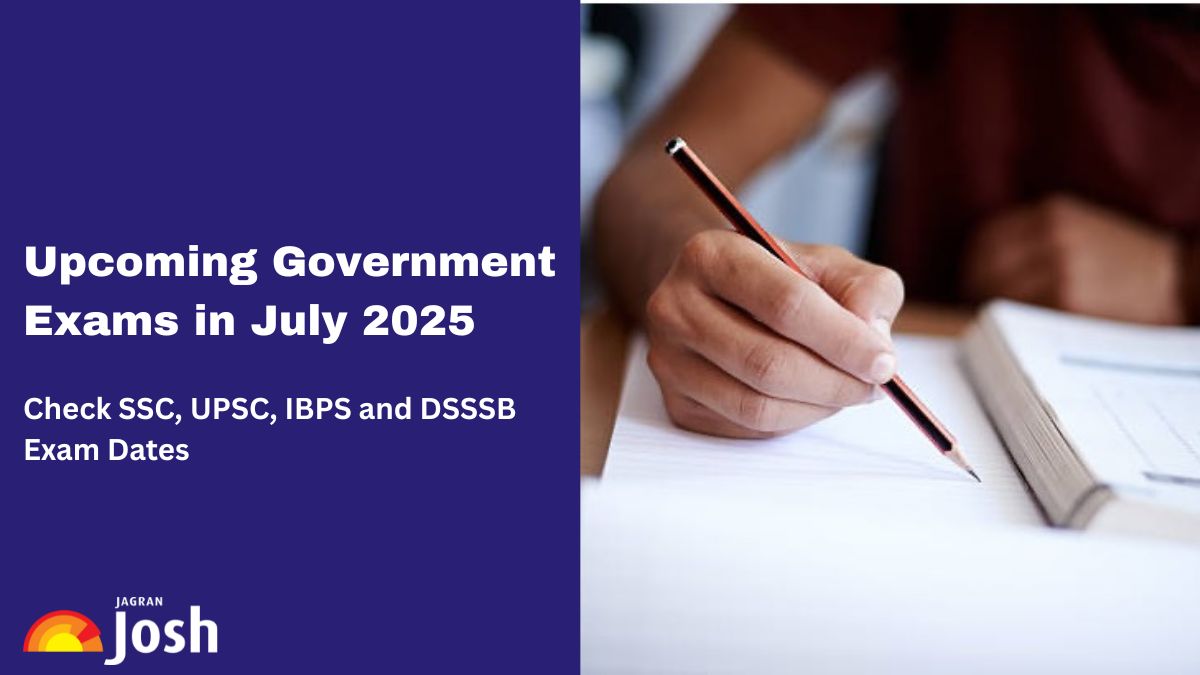 Upcoming Government Exams in July 2025: Check Full List, Exam Dates and ...
