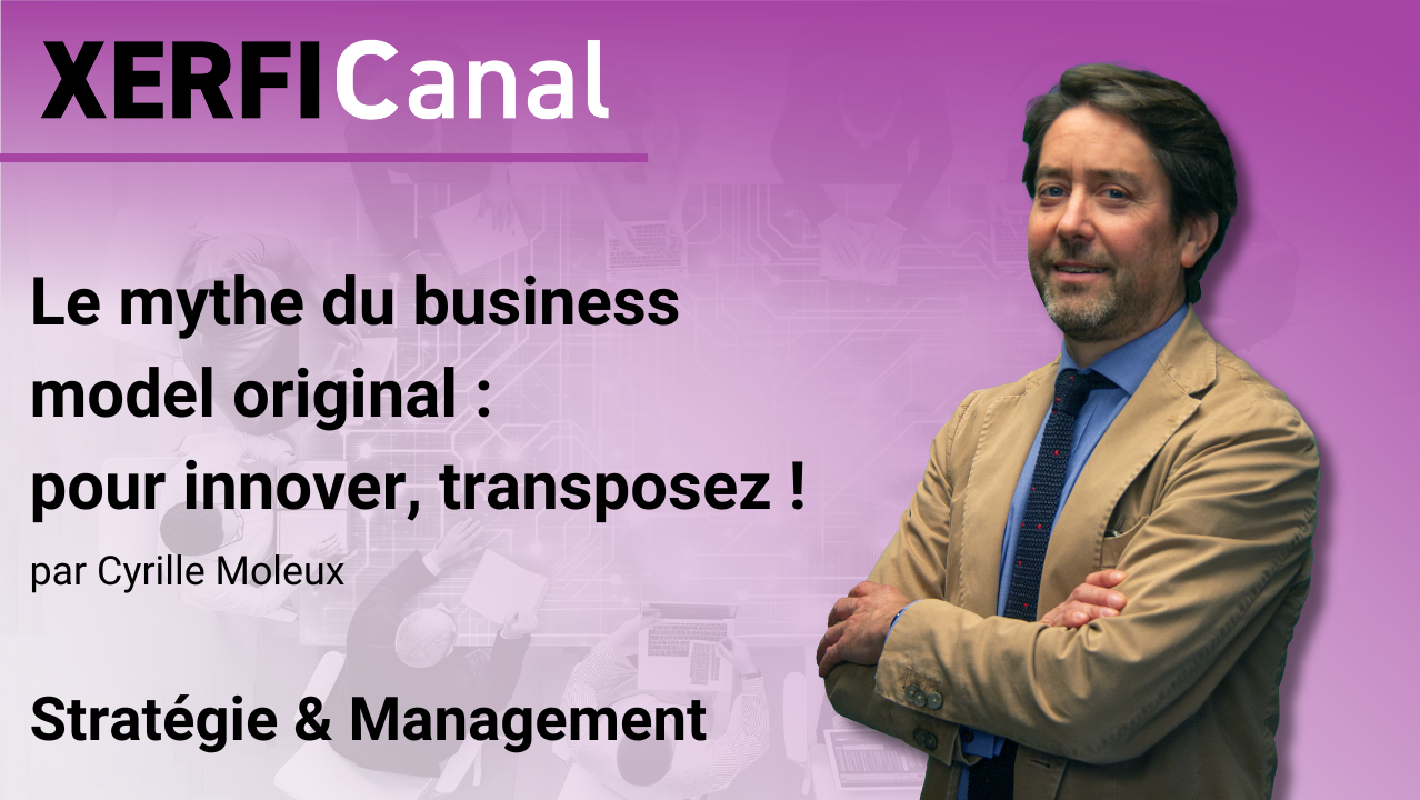 Le mythe du business model original : pour innover, transposez ...