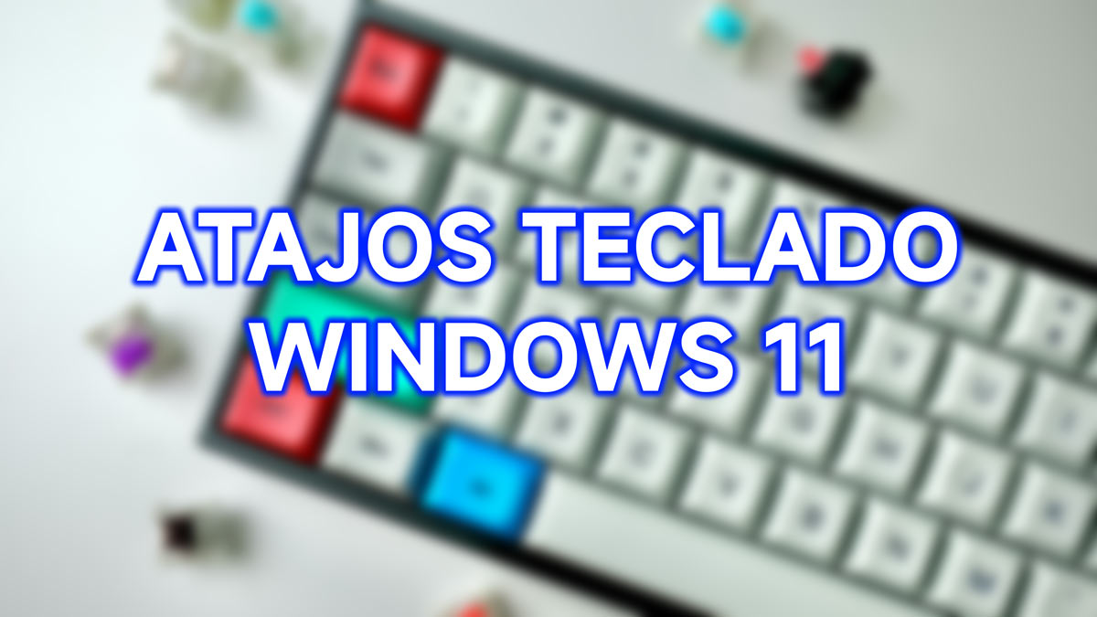 Todos los atajos de teclado de Windows 11 que debes conocer