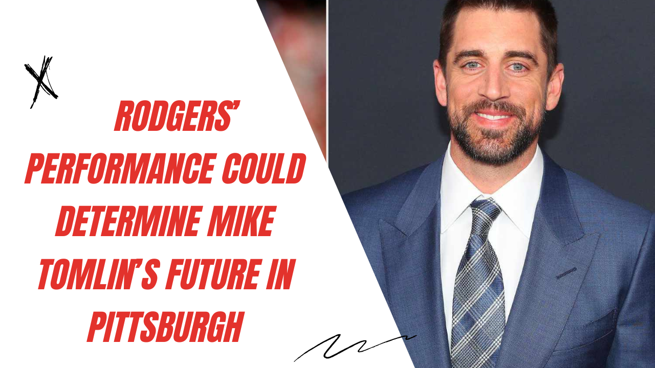 Rodgers’ Performance Could Determine Mike Tomlin’s Future in Pittsburgh