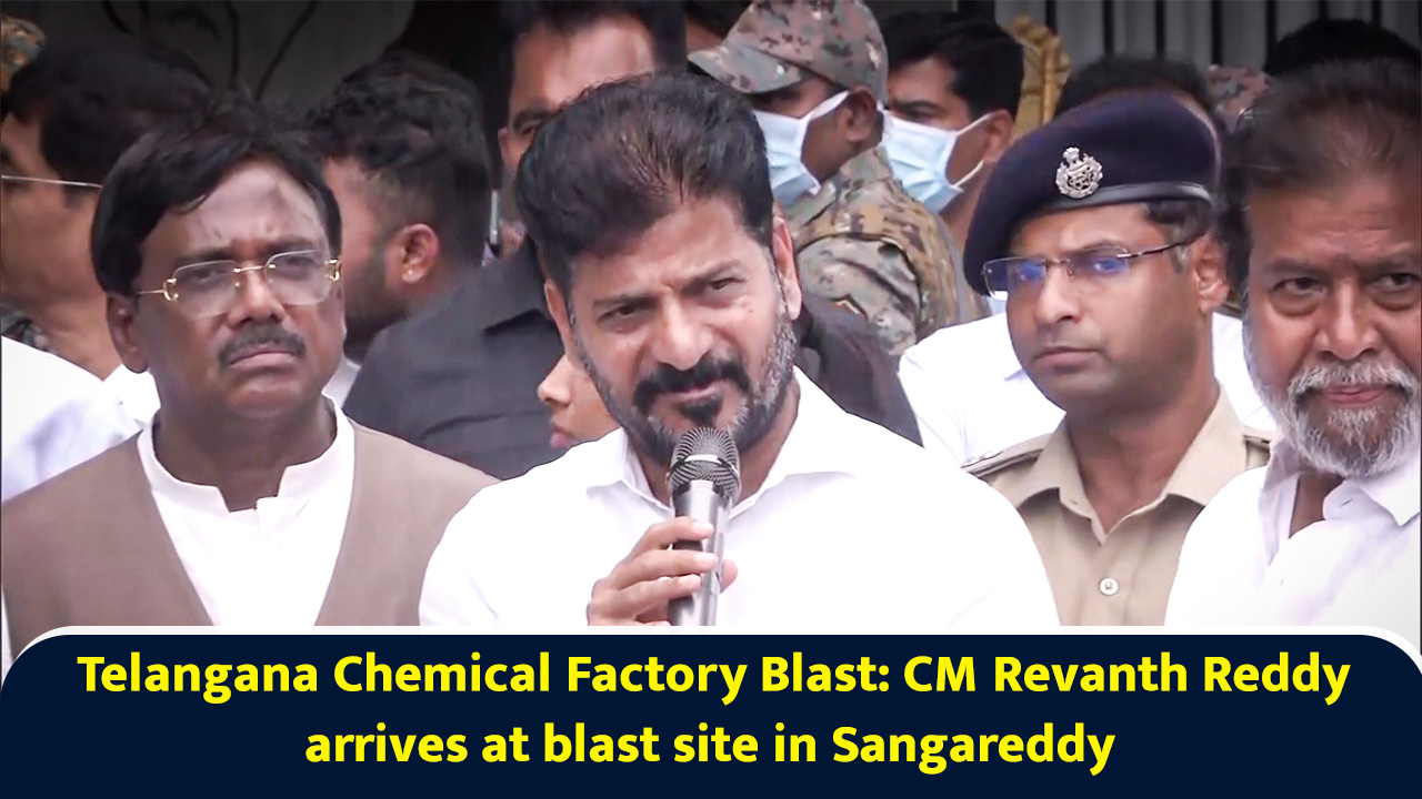 Telangana Chemical Factory Blast: CM Revanth Reddy arrives at blast ...