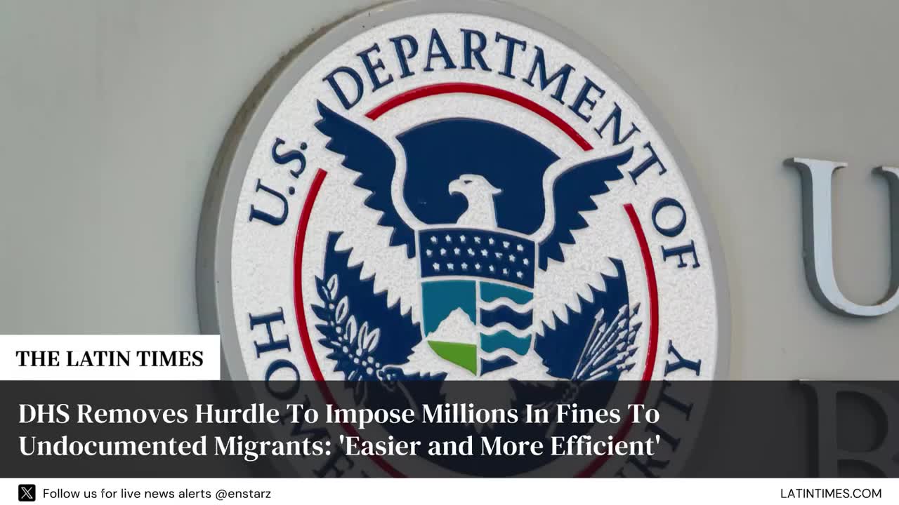DHS Removes Hurdle To Impose Millions In Fines To Undocumented Migrants ...
