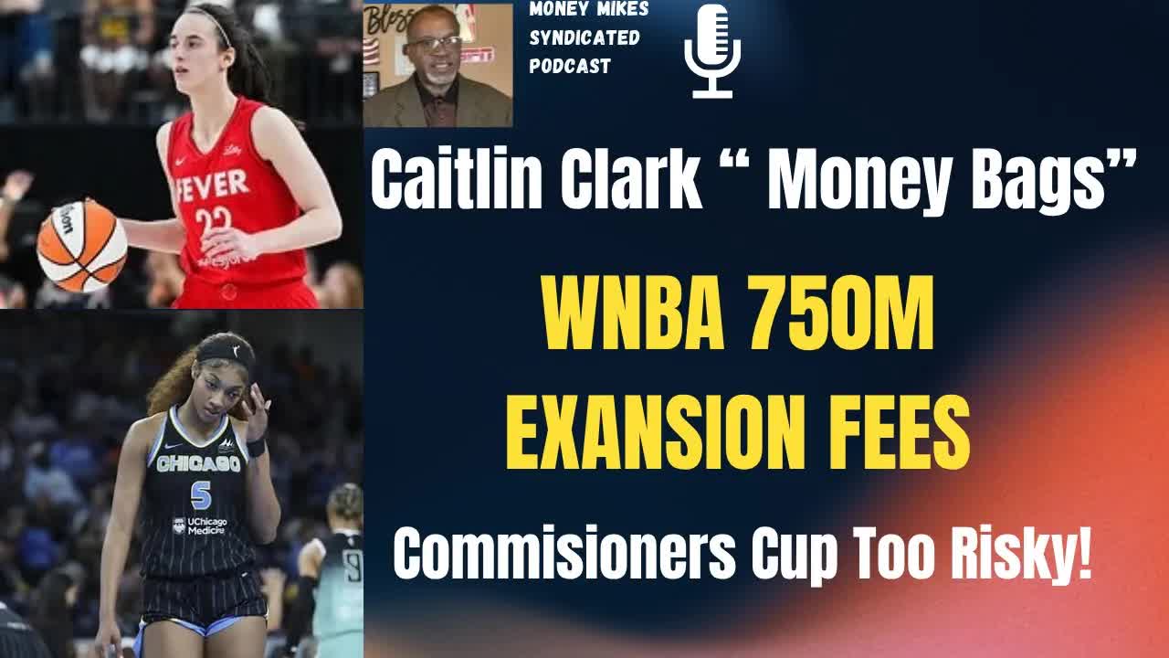 money mike’s syndicated podcast: caitlin clark's wnba impact, expansion ...