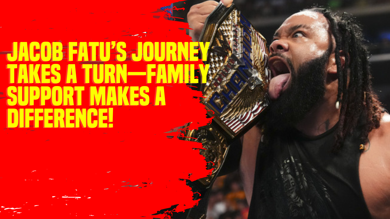 Jacob Fatu’s Journey Takes a Turn—Family Support Makes a Difference! # ...