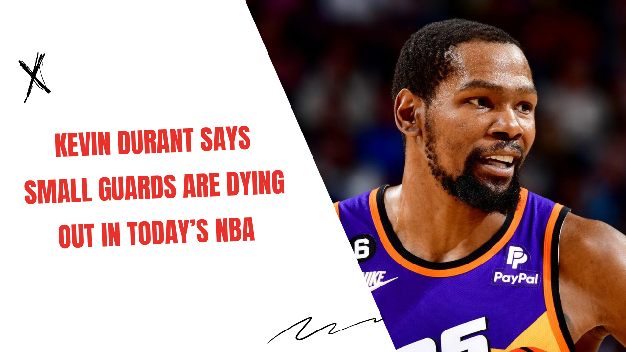 Kevin Durant says small guards are dying out in today’s NBA