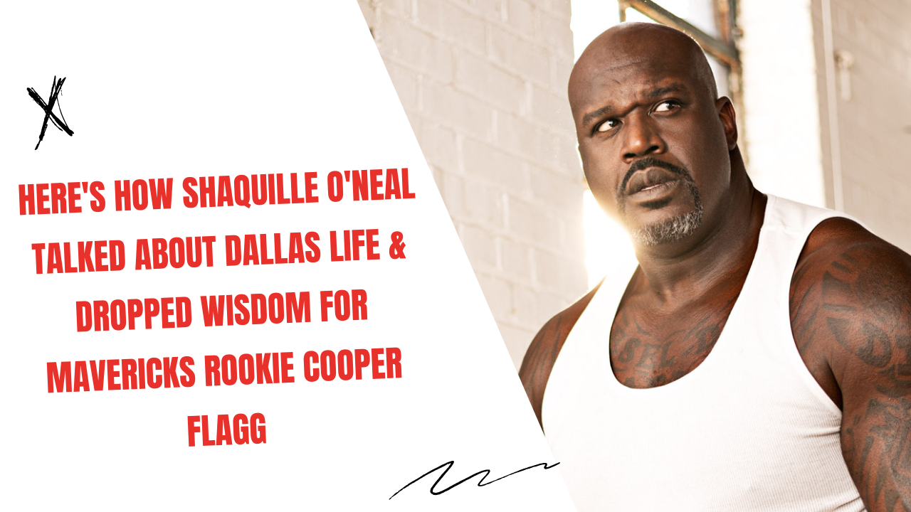 Here's How Shaquille O'Neal Talked About Dallas Life & Dropped Wisdom ...