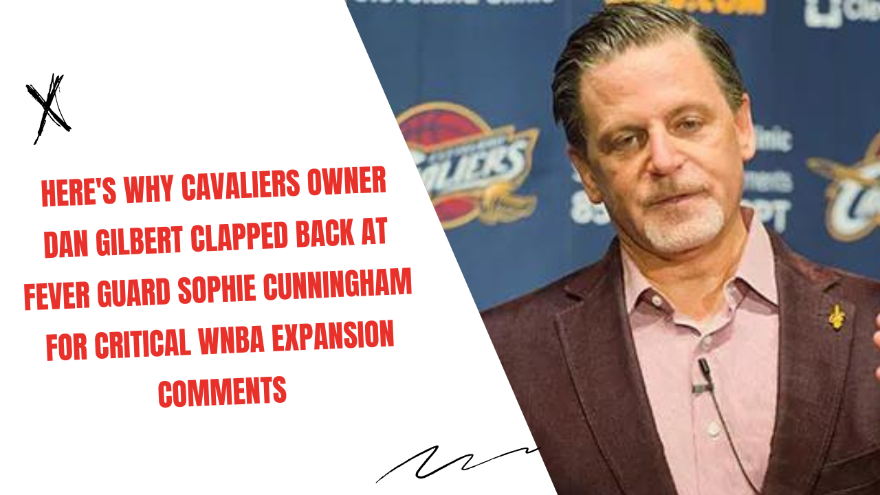Here's Why Cavaliers Owner Dan Gilbert Clapped Back At Fever Guard ...