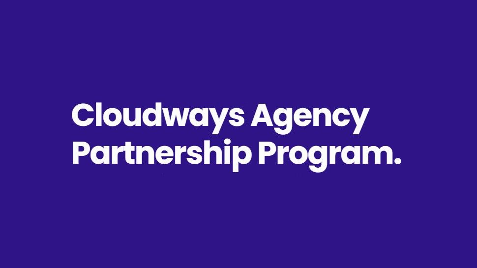 Everything you need to know about the new Agency Partnership Program at Cloudways
