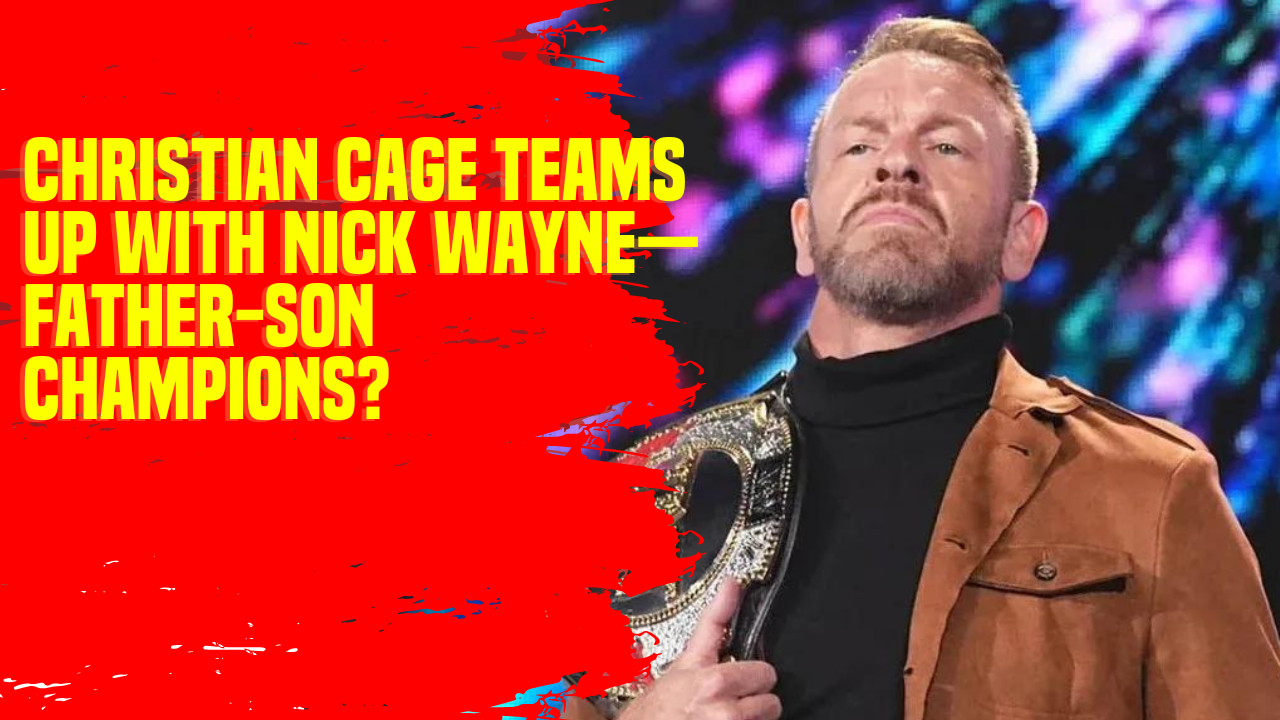 Christian Cage Teams Up with Nick Wayne—Father-Son Champions # ...
