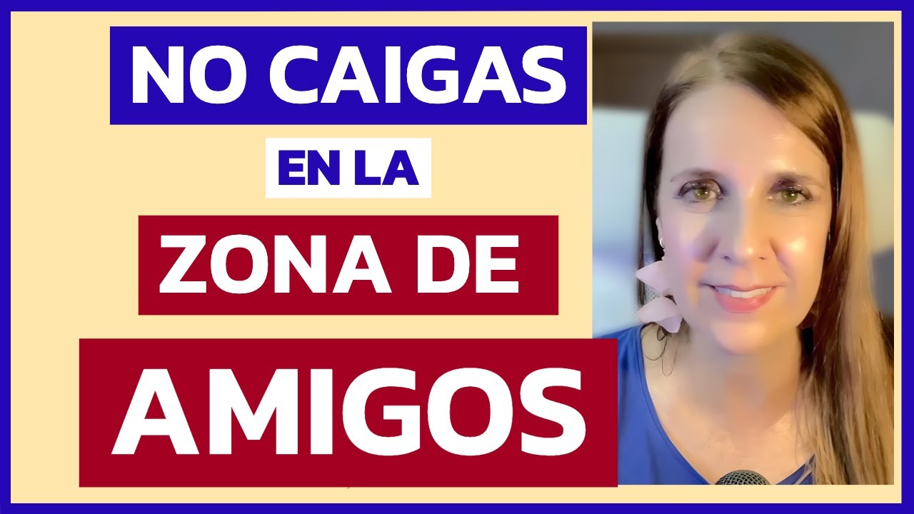 No Caigas En La Zona De Amigos Y CóMo Salir Si Has CaíDo.