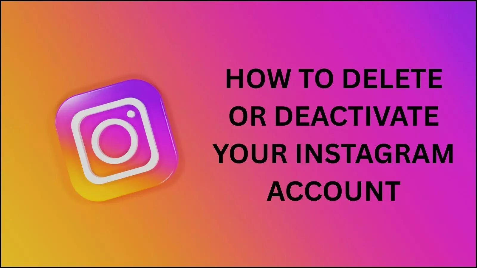 How To Deactivate Or Delete Your Instagram Account: Step-By-Step Guide