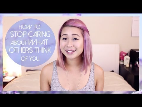 How to truly stop caring about what others think of you