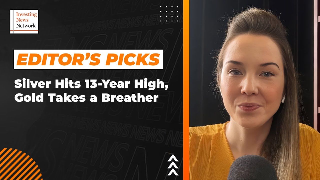 Editor's Picks: Silver Price Hits 13 Year High, Gold Takes a Breather