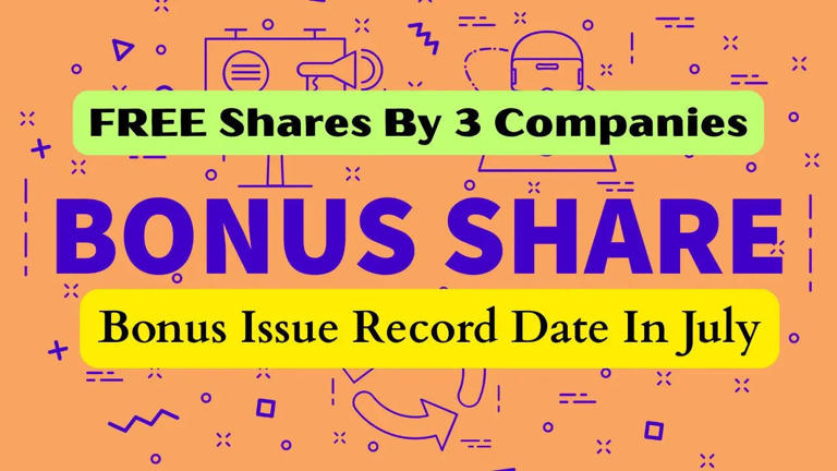 FREE shares by 3 companies; bonus issue record date in July - LIST