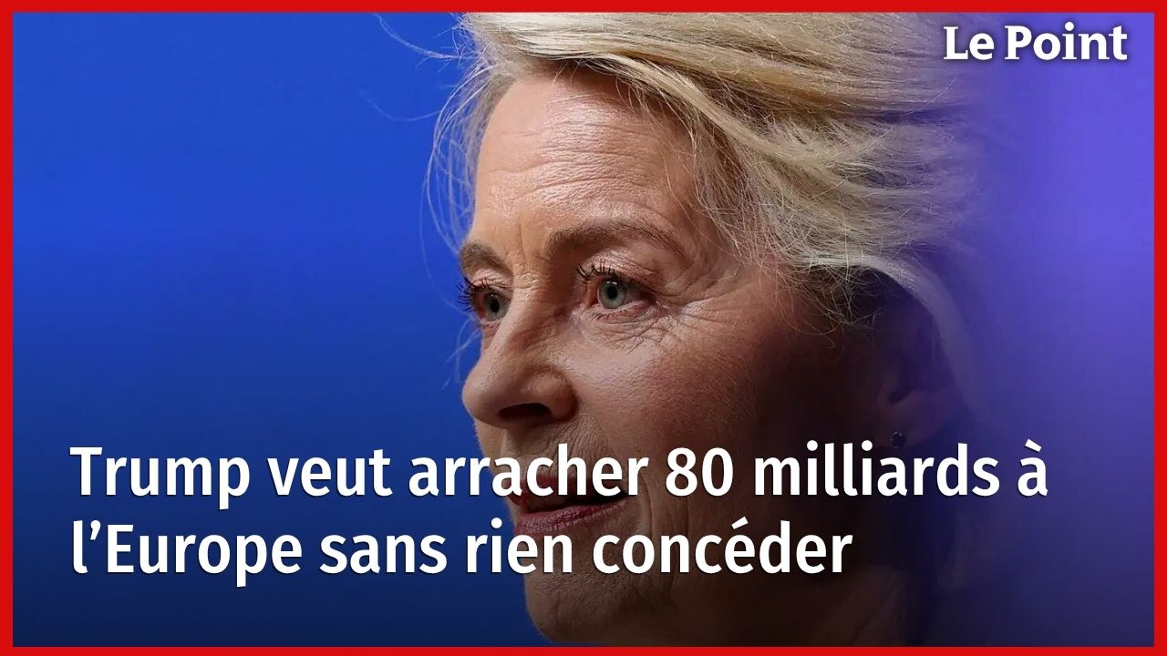 Trump veut arracher 80 milliards à l’Europe sans rien concéder