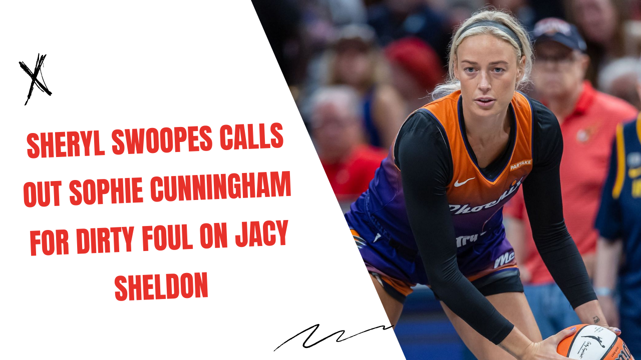 Sheryl Swoopes calls out Sophie Cunningham for dirty foul on Jacy Sheldon