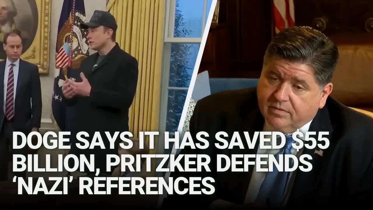 DOGE Says It Has Saved $55 Billion So Far, Pritzker Defends ‘Nazi ...