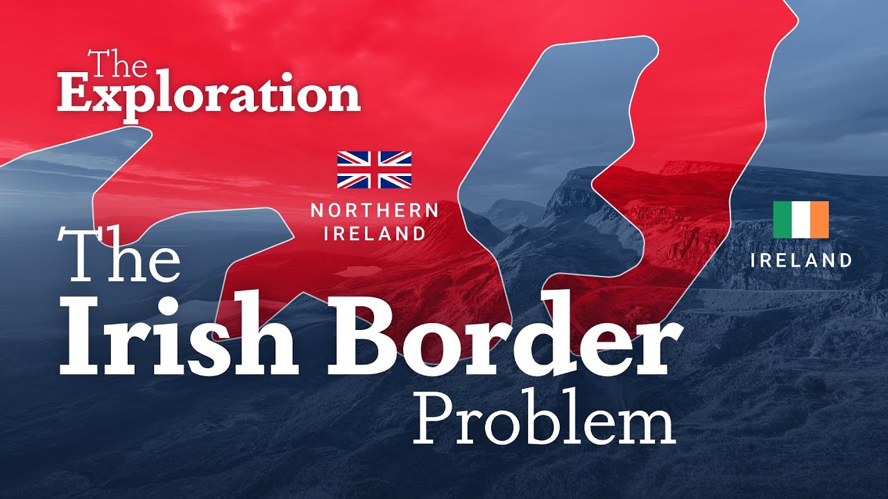 Brexit's Irish Border Problem: What You Need to Know