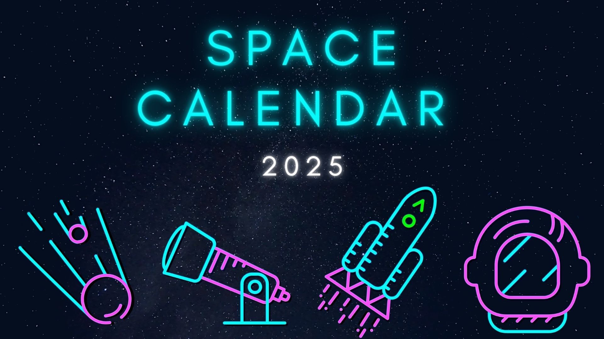 Space calendar 2025: Rocket launches, skywatching events, missions & more!