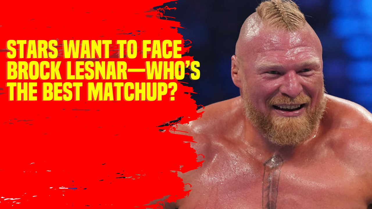 Stars Want to Face Brock Lesnar—Who’s the Best Matchup #BrockLesnar # ...