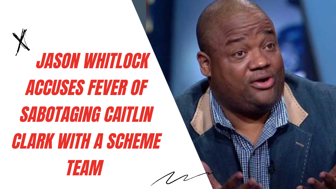 Jason Whitlock accuses Fever of sabotaging Caitlin Clark with a scheme team