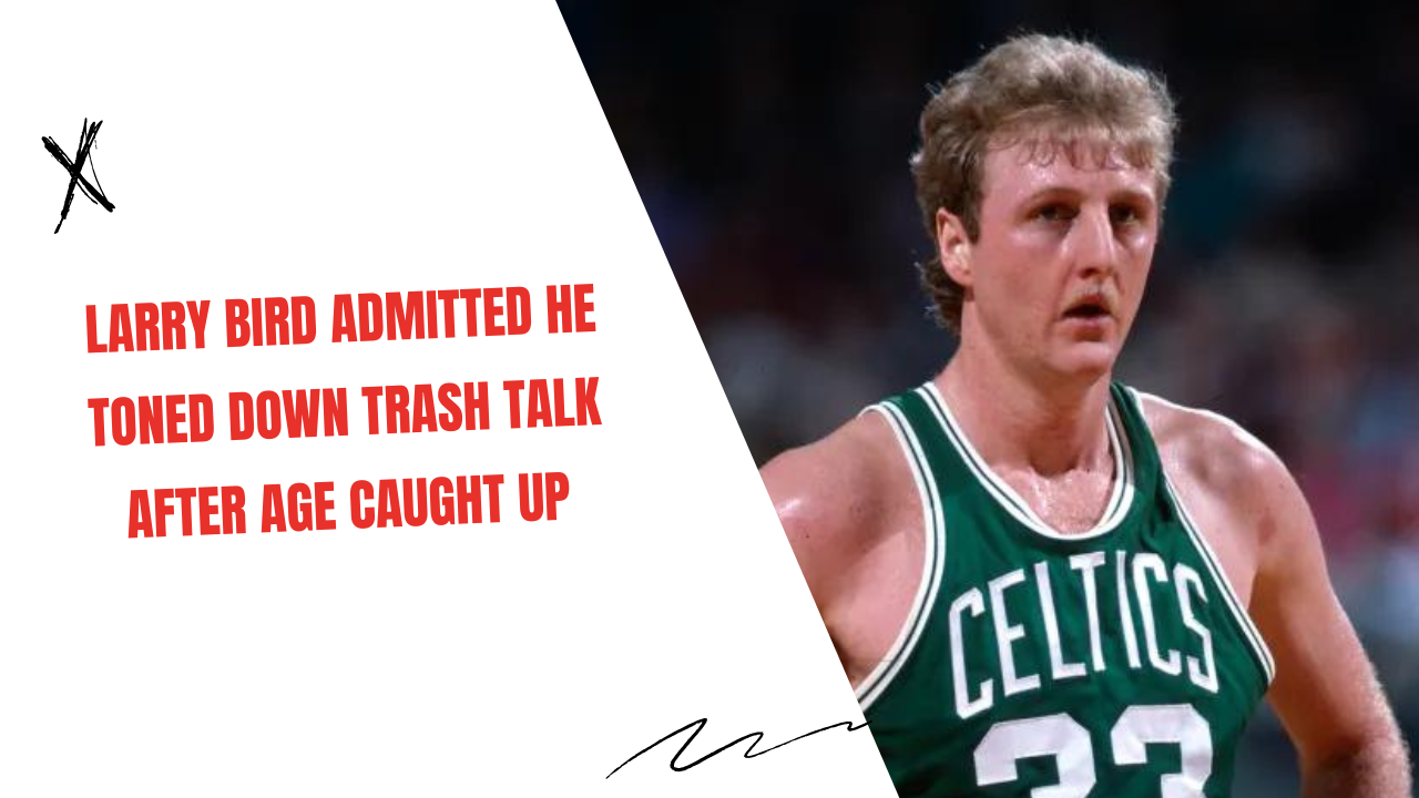 Larry Bird admitted he toned down trash talk after age caught up