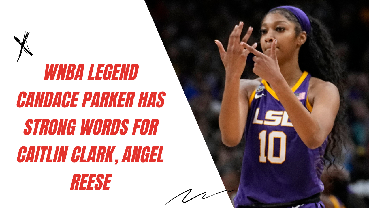 WNBA Legend Candace Parker Has Strong Words For Caitlin Clark, Angel Reese