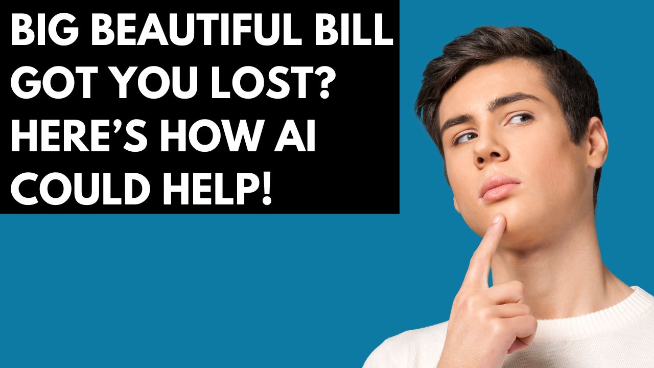 Trump’s ‘Big Beautiful Bill’ Is Now Law – Use AI to Decode It in Plain ...