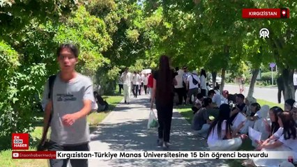 Kırgızistan-Türkiye Manas Üniversitesine 15 bin öğrenci başvurdu