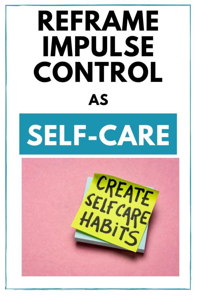 Reframe impulse control as self-care: A new mindset for neurodivergent ...