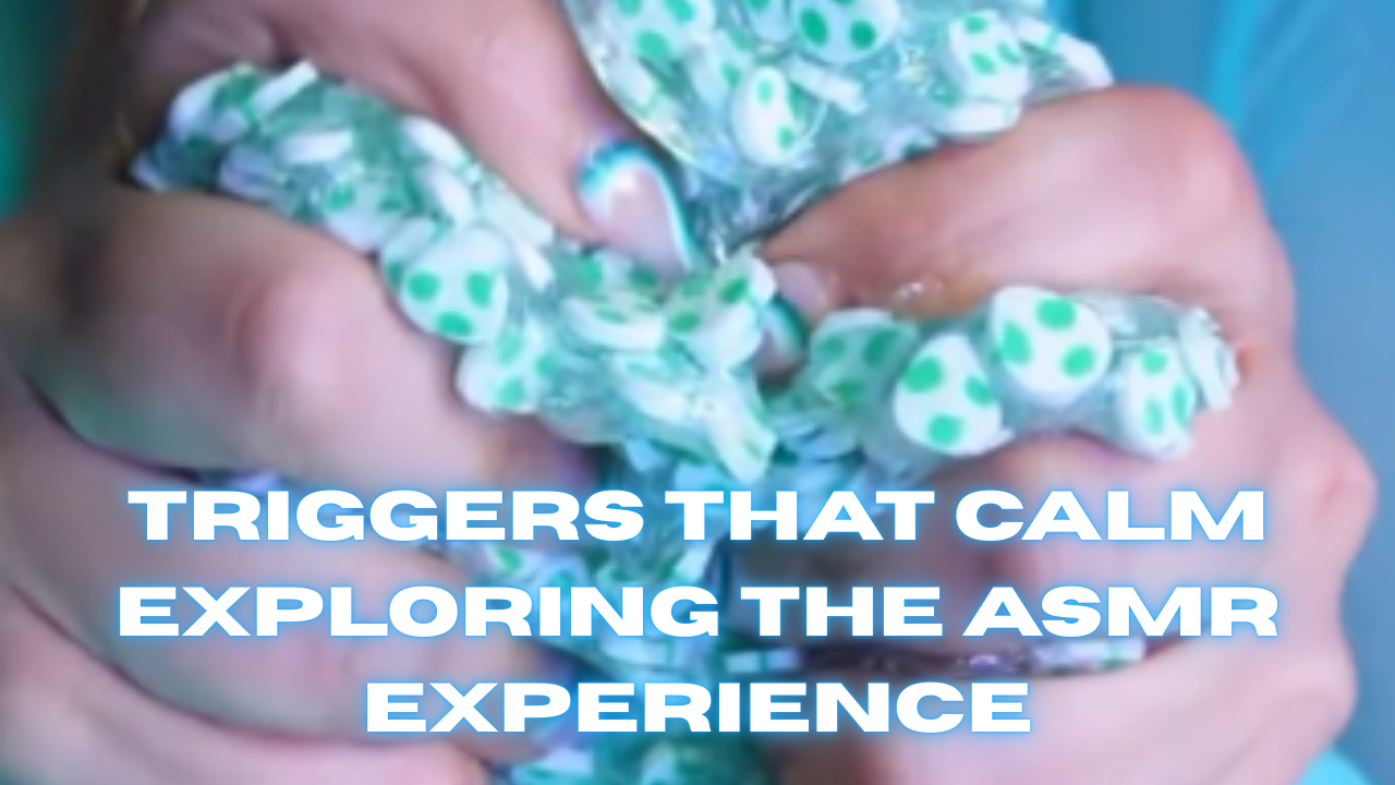 Journey Into Calm: Discovering ASMR Triggers