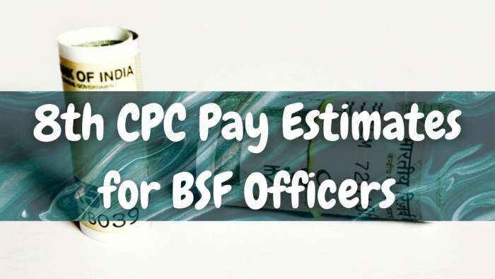 8th CPC for Paramilitary Forces: How basic pay of BSF's SI, inspector, commandant, DIG & others ...