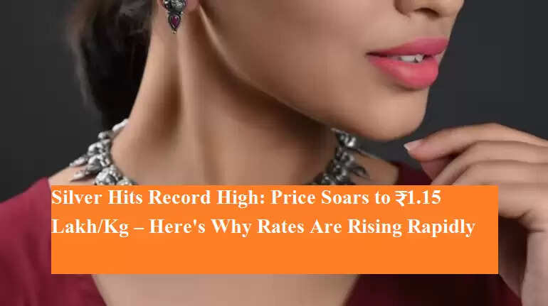 Silver Hits Record High: Price Soars to ₹1.15 Lakh/Kg – Here's Why ...