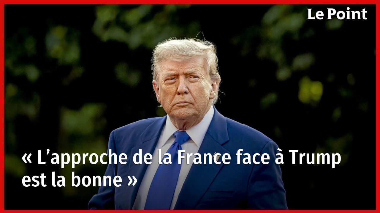 « L’approche de la France face à Trump est la bonne