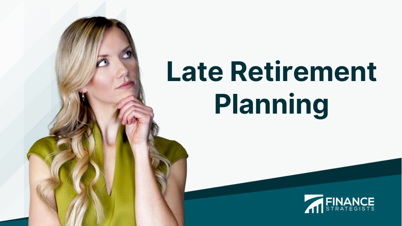 Late Retirement Planning | Meaning, Steps Involved, Strategies