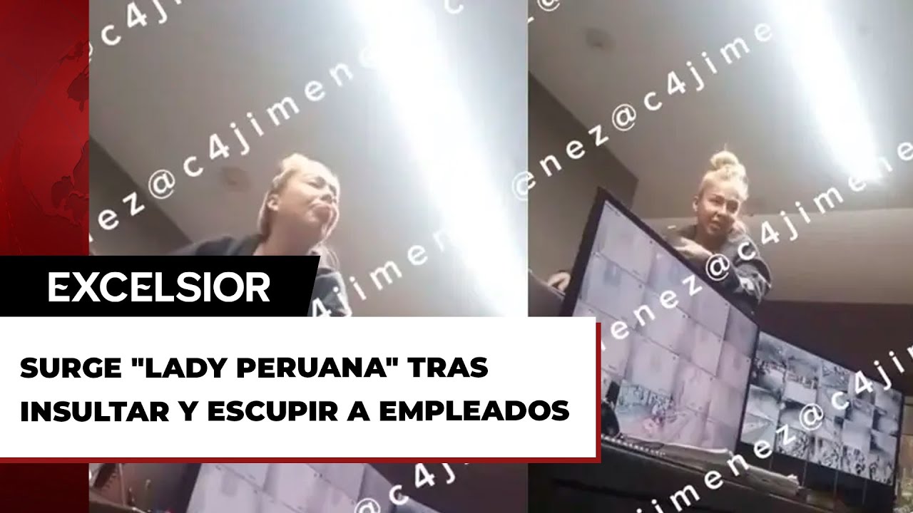 Surge "Lady Peruana" tras insultar y escupir a empleados de ...
