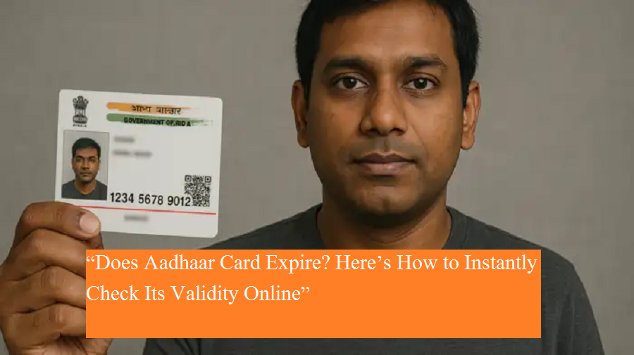 Does Aadhaar Card Expire? Here’s How to Instantly Check Its Validity Online