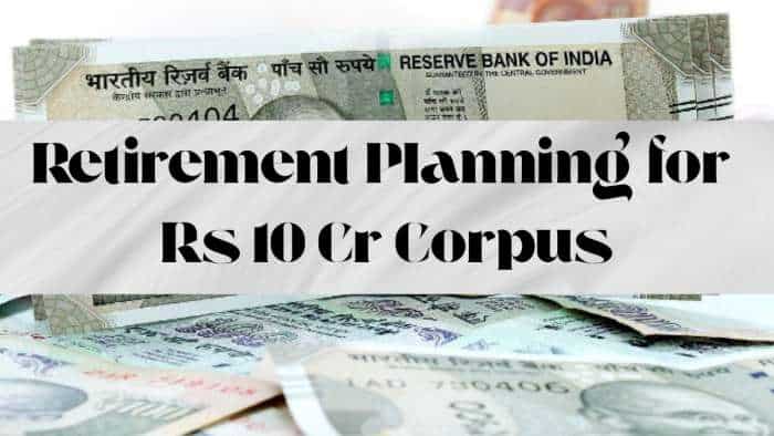 Rs 10 Crore Retirement Corpus: Starting to invest at 20, 30, 40 and 50 ...