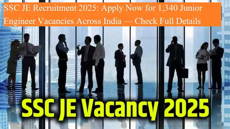 SSC JE Recruitment 2025: Apply Now for 1,340 Junior Engineer Vacancies ...