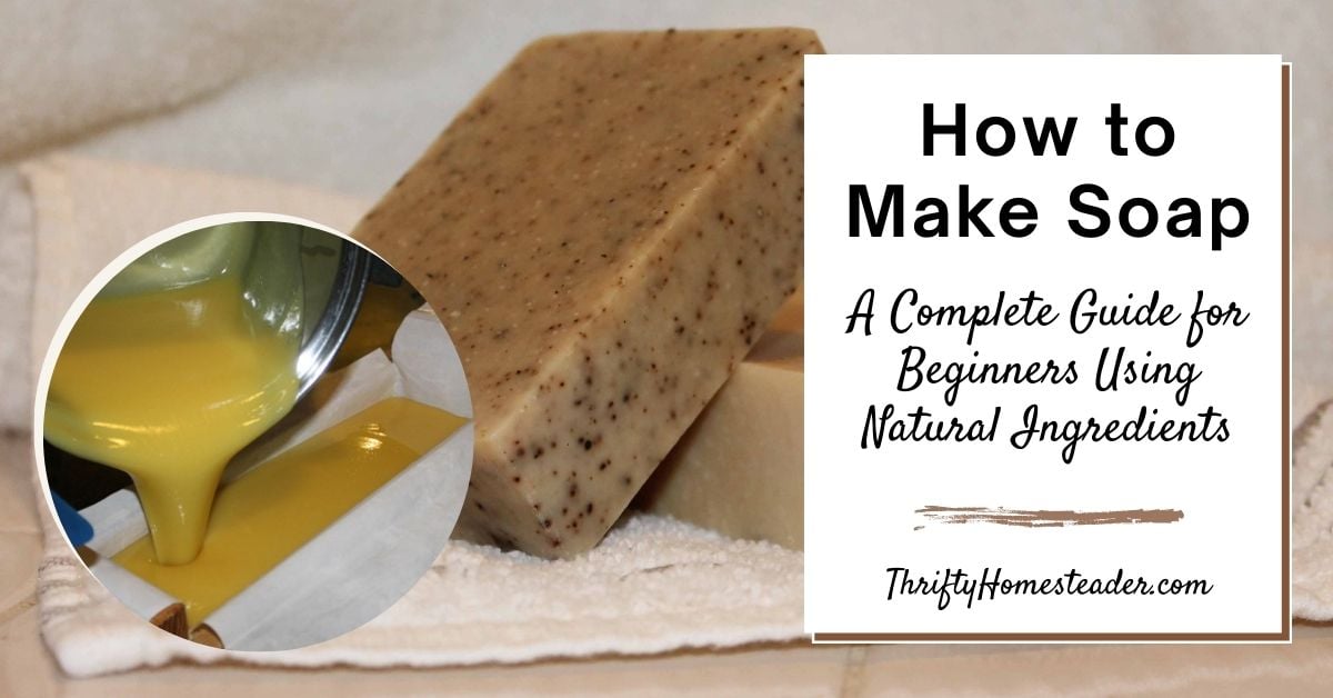 How to Make Soap: A Complete Guide for Beginners Using Natural Ingredients