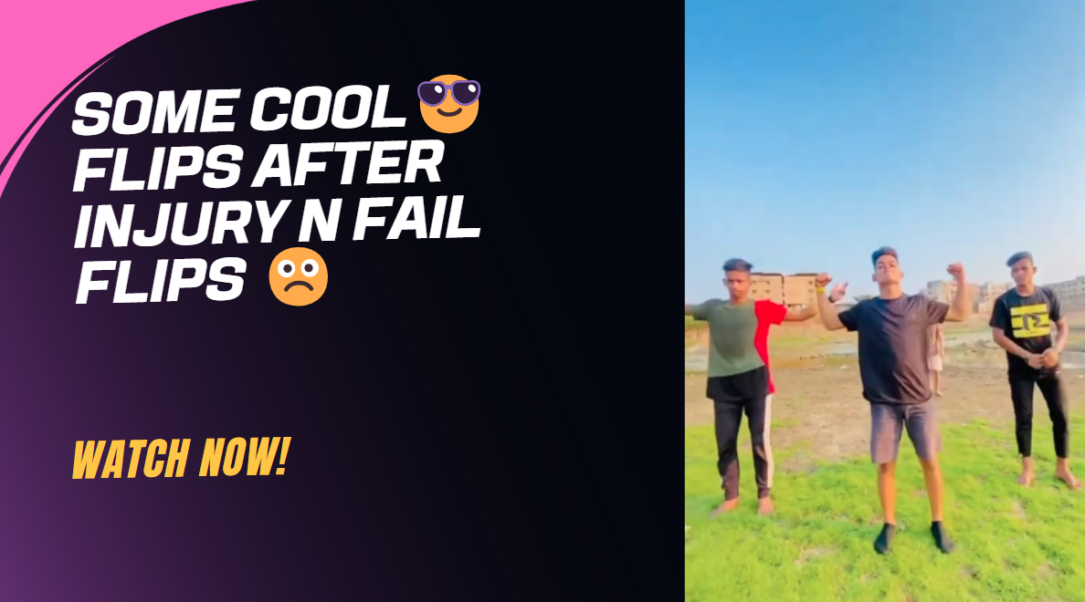 Cool Flips After Injury and a Few Failed Attempts