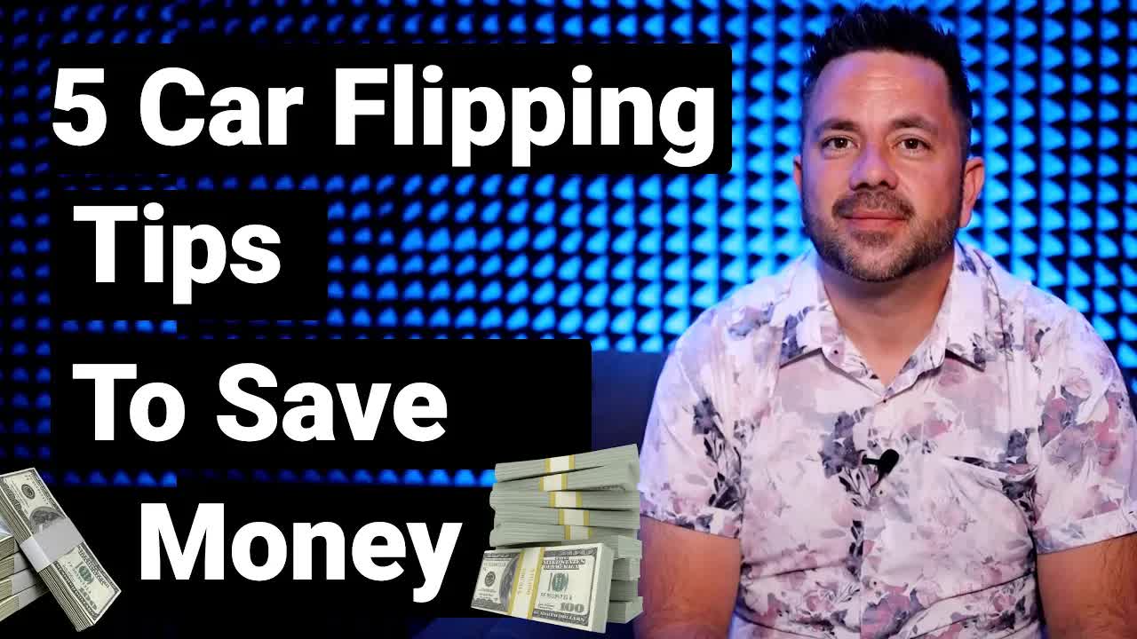 Top 5 Cars Flipping Tips - How to Lower Your Costs & Make More Money